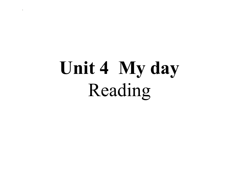 Unit 4 My Day Reading 课件 共34张ppt，内嵌音频 2023 2024学年牛津译林版英语七年级上册 21世纪教育网