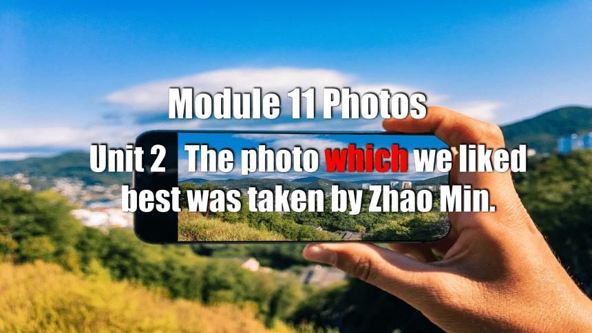 Module 11 Unit 2 The photo which we liked best was taken by Zhao Min ... Module 11 Unit 2 The photo which we liked best was taken by Zhao Min ...